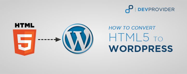 How to convert From HTML to Wordpress - DevProvider How to convert From HTML to Wordpress - DevProvider